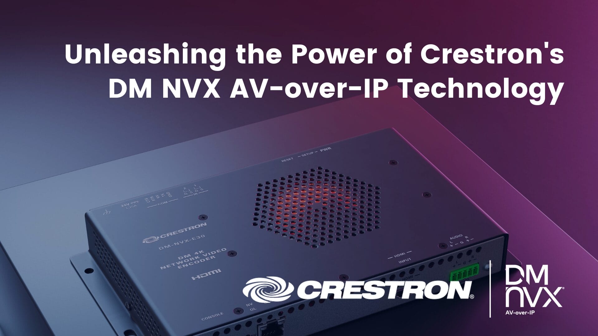 Unleashing the Power of Crestron's DM NVX AV-over-IP Technology